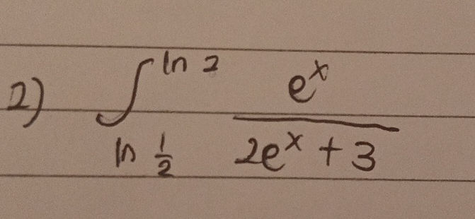 2) $ _{ {1}{2}}^{ 2} {e^x}{2e^x + 3} dx$ | StudyX