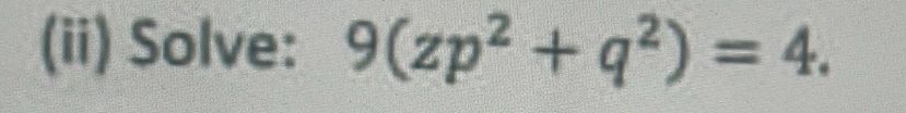Solve quadratic equation: 9(2p^2 + q^2) = 4 | StudyX