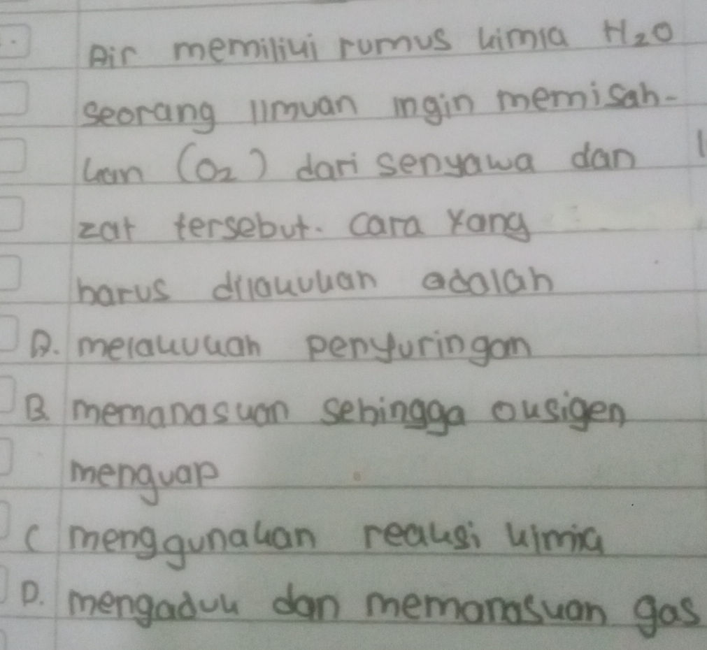 Air memiliki rumus kimia $H_2O$ Seorang | StudyX