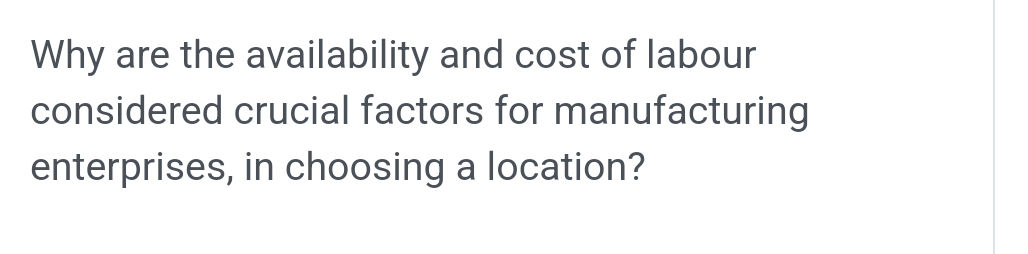 Why are the availability and cost of labour | StudyX