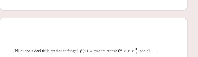 Nilai absis dari titik stasioner fungsi | StudyX