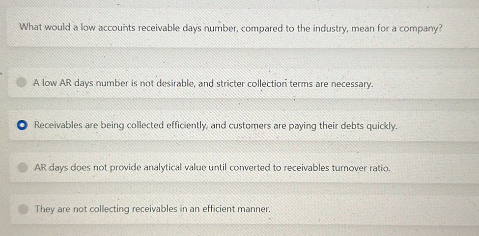 What would a low accounts receivable days | StudyX
