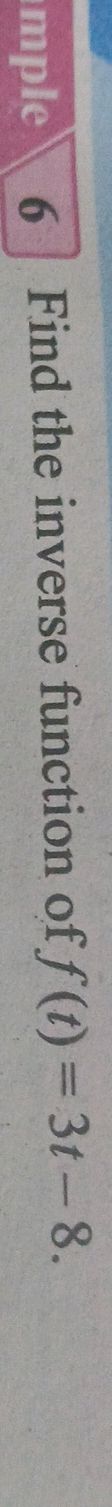 Find the inverse function of f(t) = 3t - 8. | StudyX
