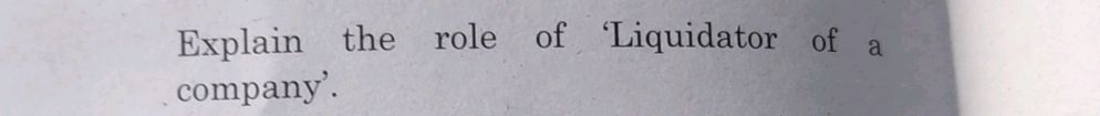 Explain the role of 'Liquidator of a | StudyX