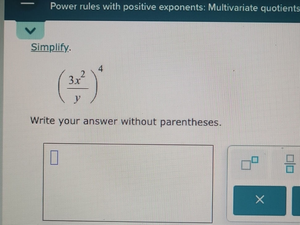 Simplify. $ ( {3x^2}{y} )^4$ Write your | StudyX