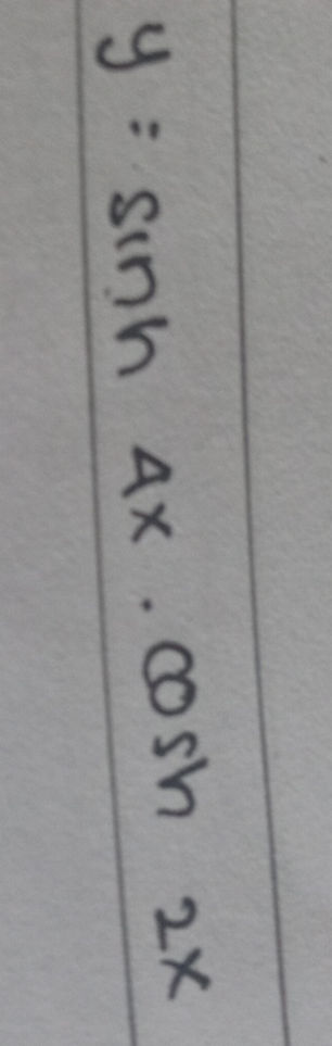 Differentiate y = sinh 4x * cosh 2x | StudyX