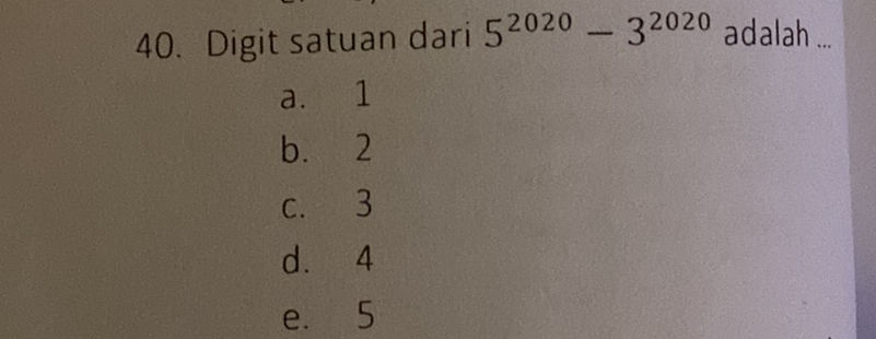 40. Digit satuan dari $5^{2020} - 3^{2020}$ | StudyX