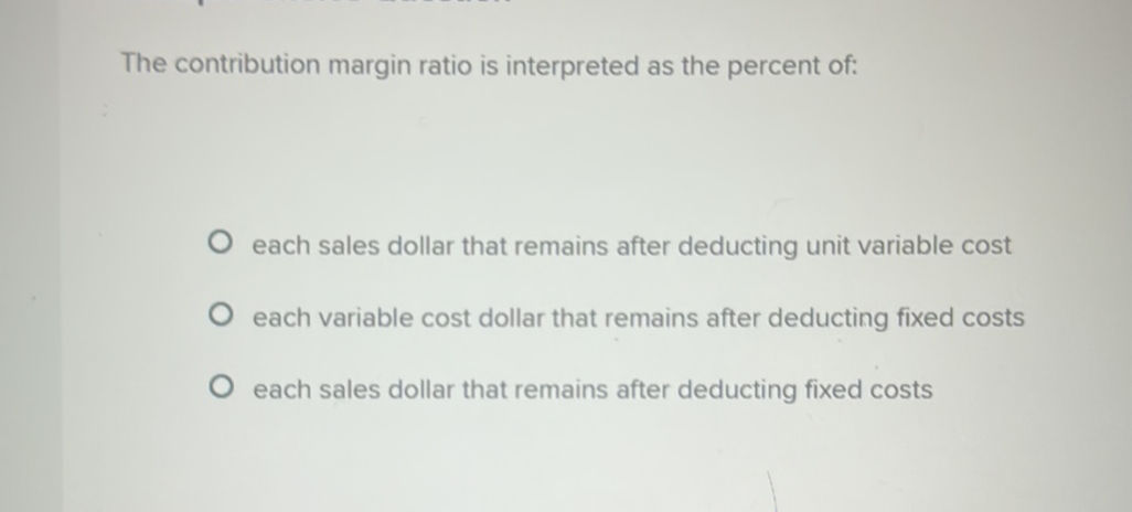 The contribution margin ratio is interpreted | StudyX