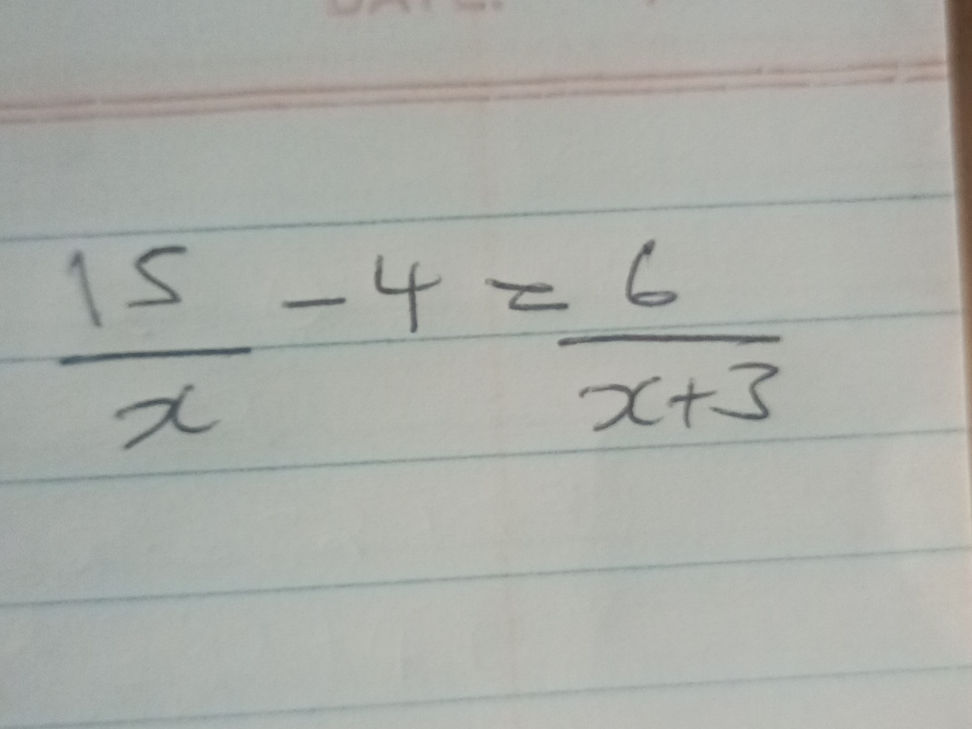 Solve the equation: 15/x - 4 = 6/(x+3) | StudyX