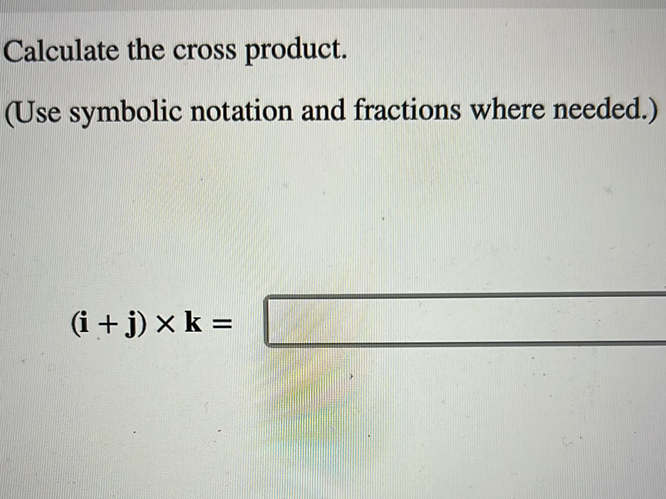 Calculate the cross product. (Use symbolic | StudyX