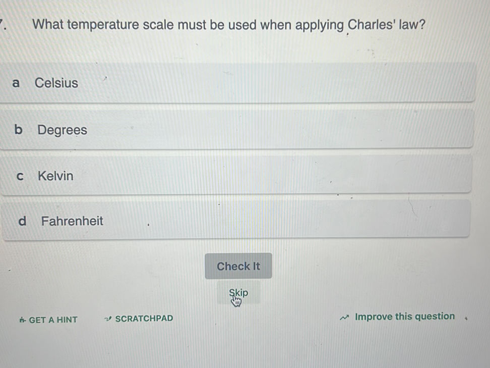 7. What temperature scale must be used when | StudyX