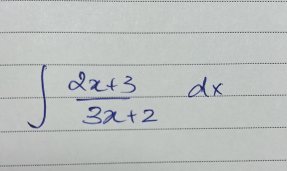 Integration of (2x+3)/(3x+2) | StudyX