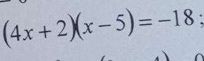 Solving Quadratic Equation (4x + 2)(x - 5) = | StudyX