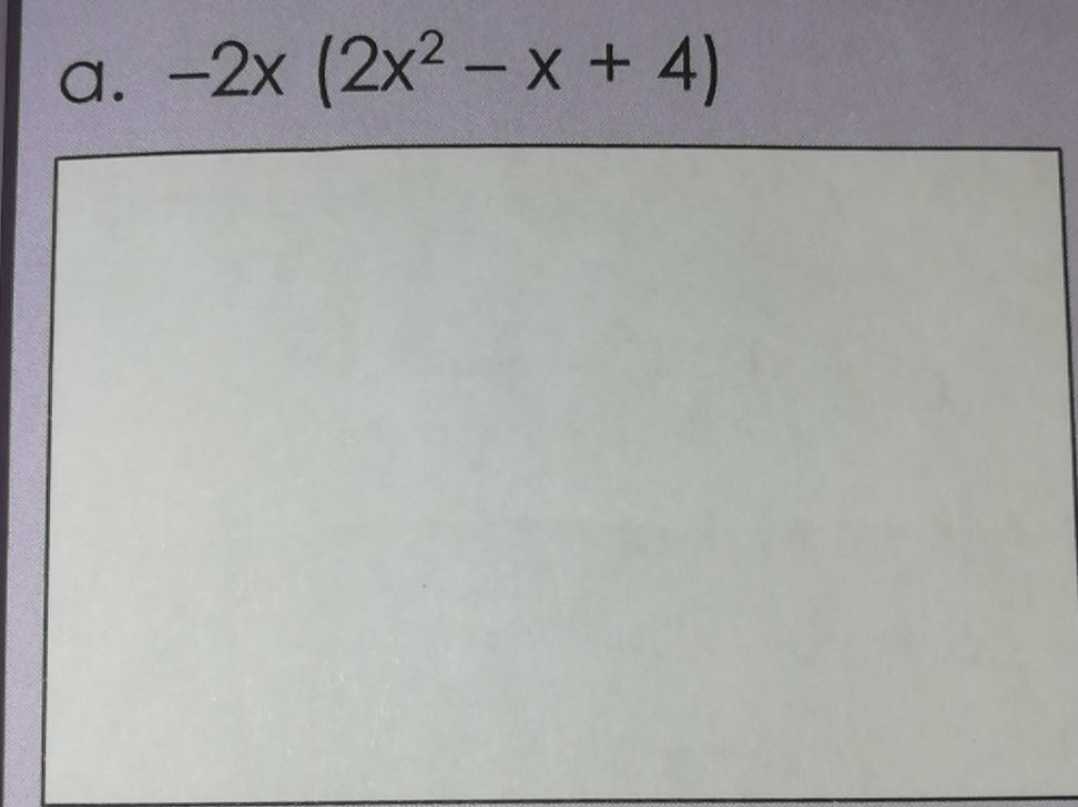 Simplifying the expression: -2x(2x^2 - x + 4) | StudyX