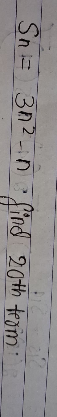 Find the 20th term of the sequence Sn = 3n - | StudyX