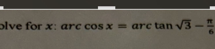 Solve for x: arccos x = arctan √3 - π/6 | StudyX