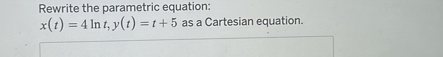 Rewrite the parametric equation: $x(t) = 4 | StudyX