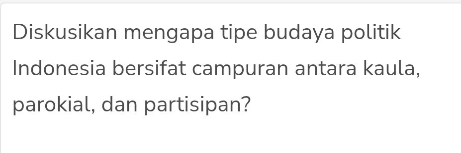 Diskusikan mengapa tipe budaya politik | StudyX