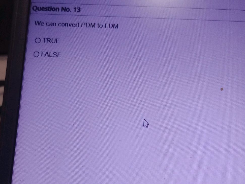 We can convert PDM to LDM O TRUE O FALSE | StudyX