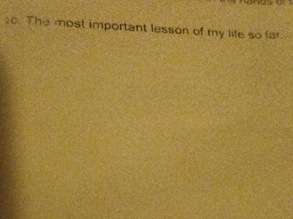 20. The most important lesson of my life so | StudyX