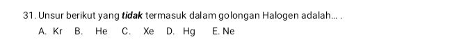31. Unsur berikut yang tidak termasuk dalam | StudyX