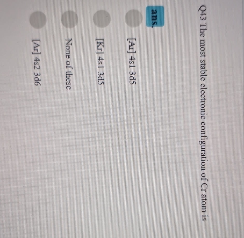 Q43 The most stable electronic configuration | StudyX
