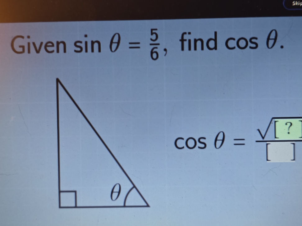 Given $ = {5}{6}$, find $ $. $ = | StudyX