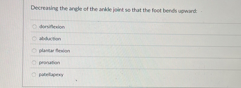 Decreasing the angle of the ankle joint so | StudyX