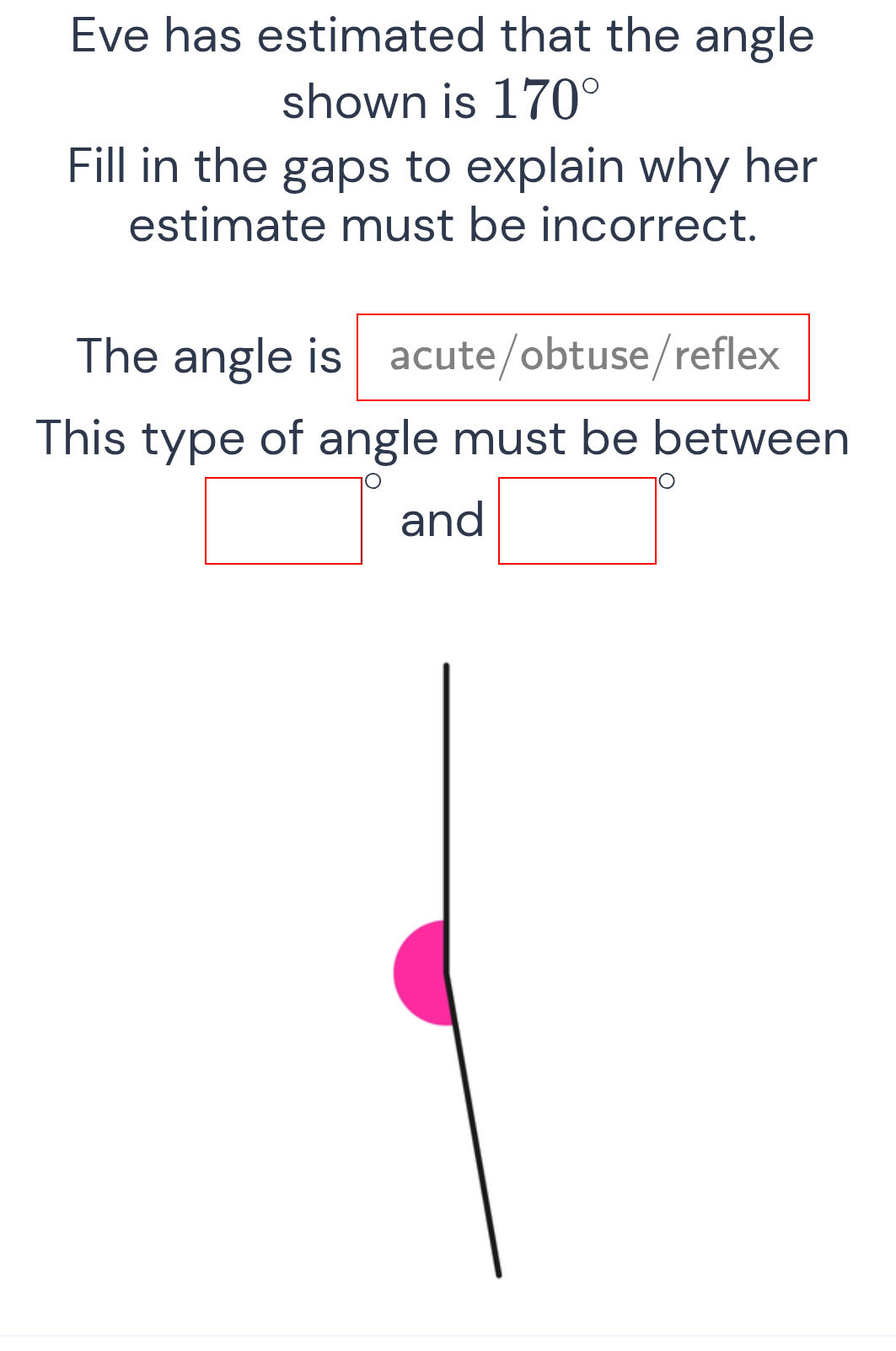Eve has estimated that the angle shown is | StudyX