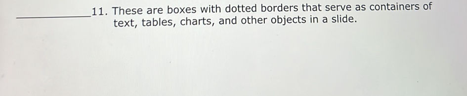 11. These are boxes with dotted borders that | StudyX