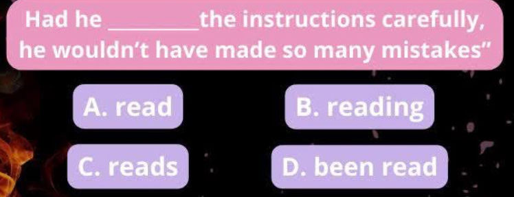 Had he ______ the instructions carefully, he | StudyX