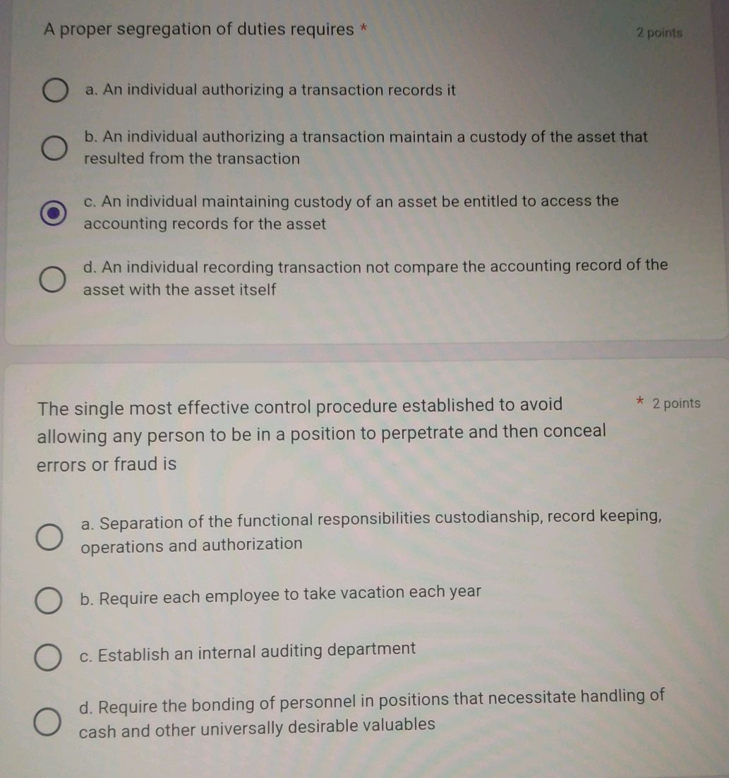 A proper segregation of duties requires * a.