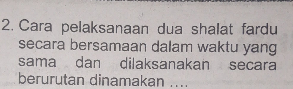 2. Cara pelaksanaan dua shalat fardu secara | StudyX