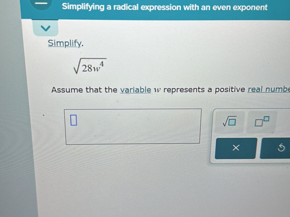 Simplify. $ {28w^4}$ Assume that the | StudyX