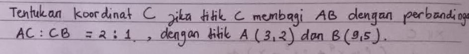 Tentukan koordinat C jika titik C membagi AB | StudyX