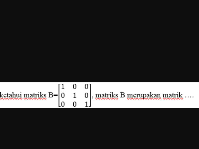 Diketahui matriks $B = 1 0 0 0 1 | StudyX