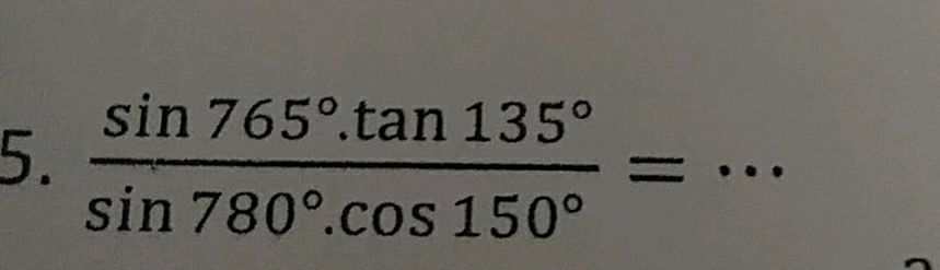 5. {sin 765^ tan 135^ }{sin 780^ cos | StudyX