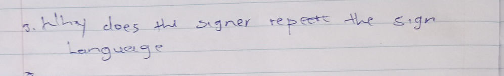 3. Why does the signer repeat the sign | StudyX