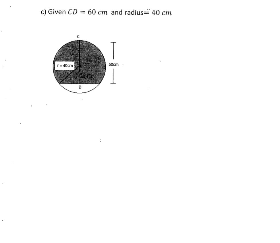 c) Given CD = 60 cm and radius = 40 cm The | StudyX