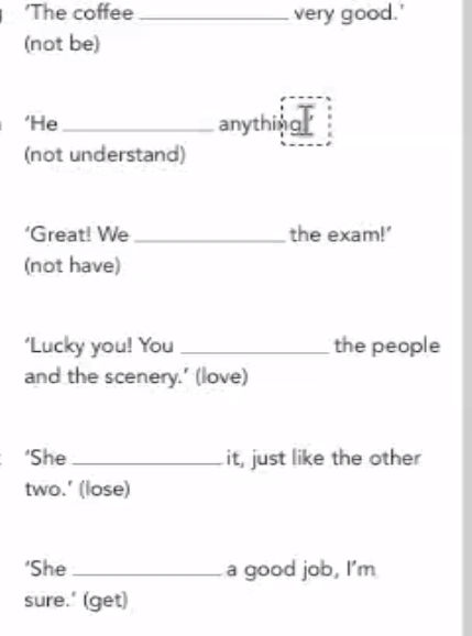 'The coffee ______ very good.' (not be) 'He | StudyX