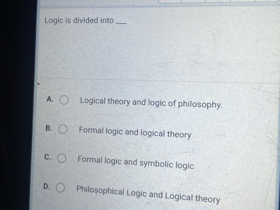 Logic is divided into _ A. Logical theory | StudyX
