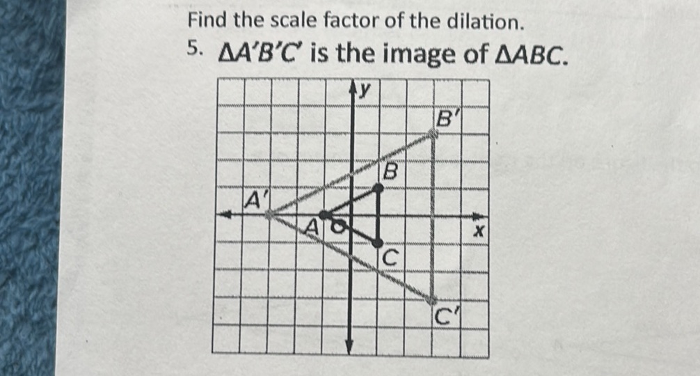 Find the scale factor of the dilation. 5. | StudyX