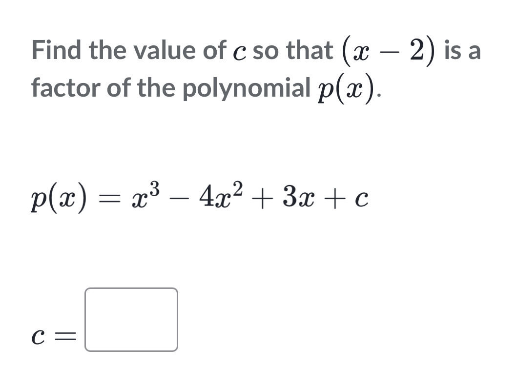 Find the value of $c$ so that $(x - 2)$ is a | StudyX