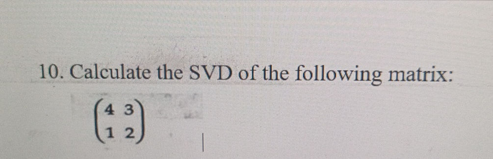 10. Calculate the SVD of the following | StudyX