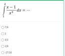$ _1^2 {x-1}{x^3} dx = ...$ 7/8 1 3/2 1/8