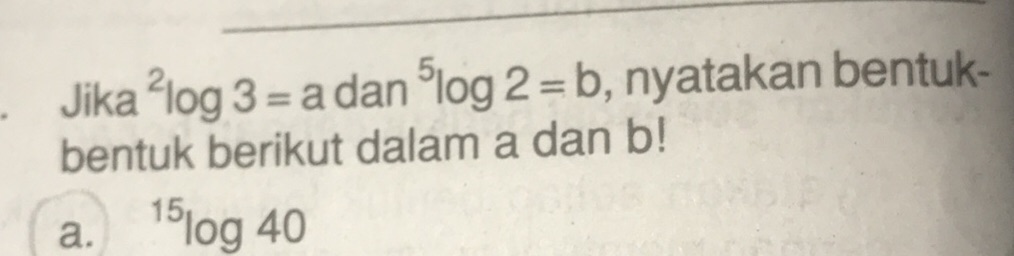 Jika $^{2}log 3 = a$ dan $^{5}log 2 = b$, | StudyX