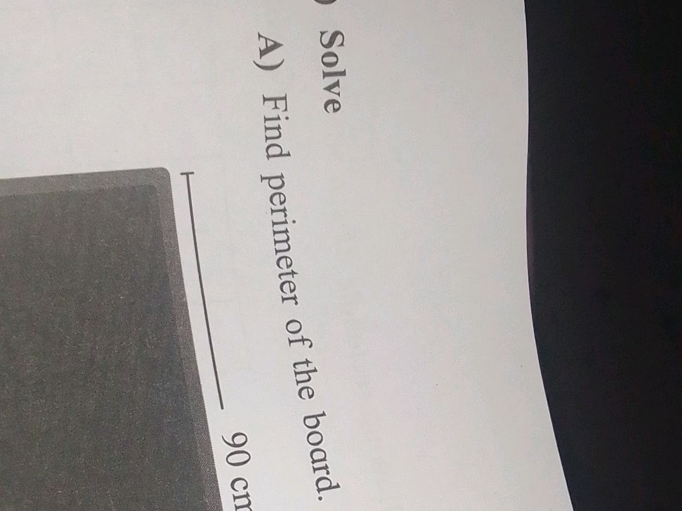 Solve A) Find perimeter of the board. 90 cm | StudyX