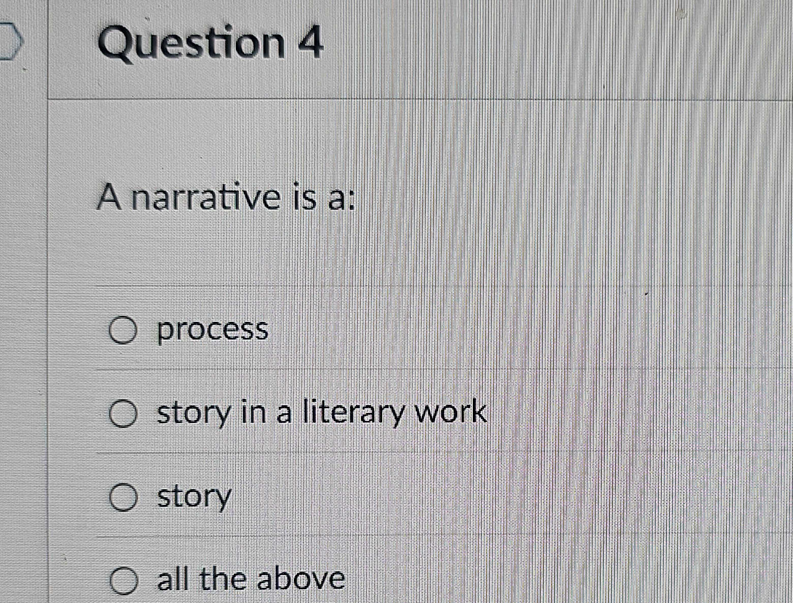 Question 4 A narrative is a: process story | StudyX
