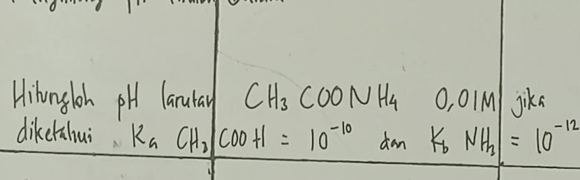 Hitunglah pH larutan $CH_3COONH_4$ 0,01M | StudyX