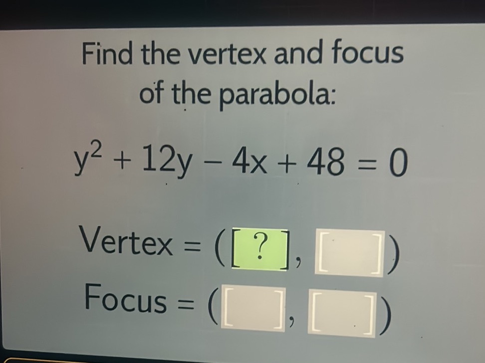 Find the vertex and focus of the parabola: | StudyX